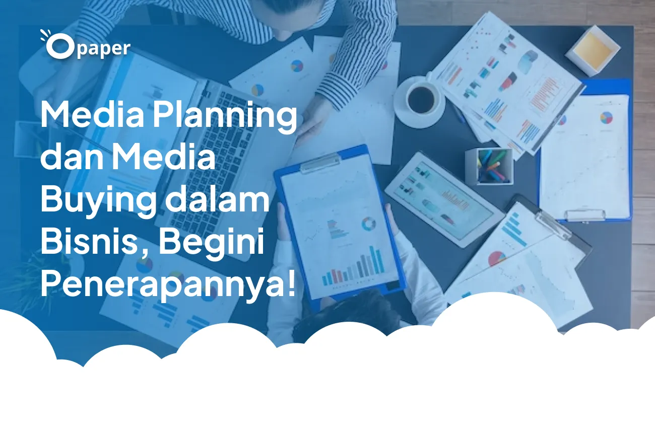 Media Planning dan Media Buying dalam Bisnis, Begini Penerapannya!